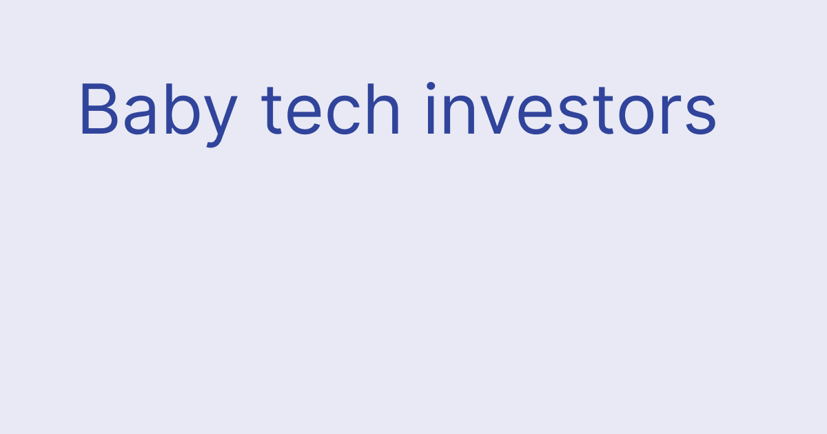 Baby Tech Investors Patronizing Infant & Parenting Startups