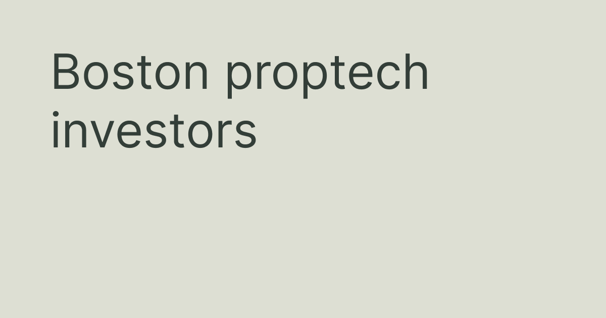 Boston Proptech Investors: VCs Backing Real Estate Tech 2026