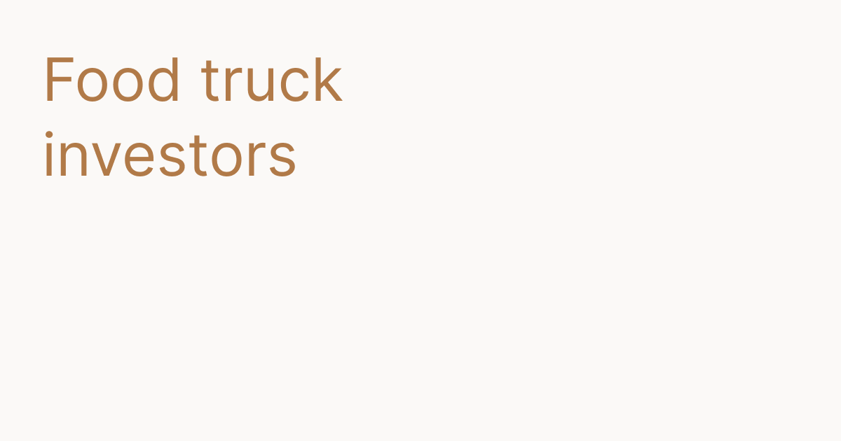 30 Food Truck Investors: VCs, Angels & Alternative Sources
