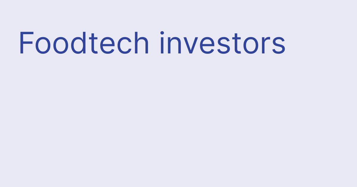 FoodTech Investors: 25 VCs Funding Food Technology