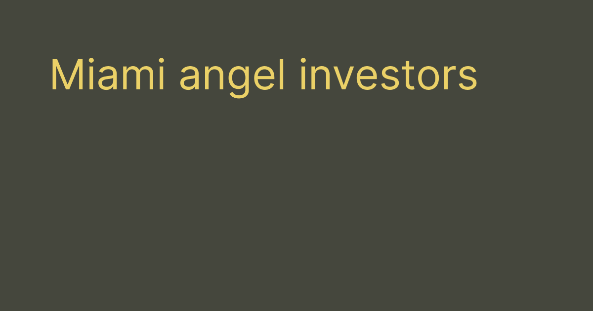 18 Miami Angel Investors: List of Angels Backing Startups