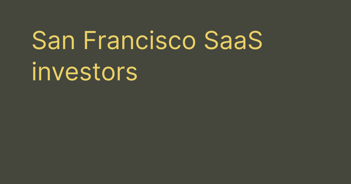 SaaS Investors in San Francisco Financing B2B Software 2026