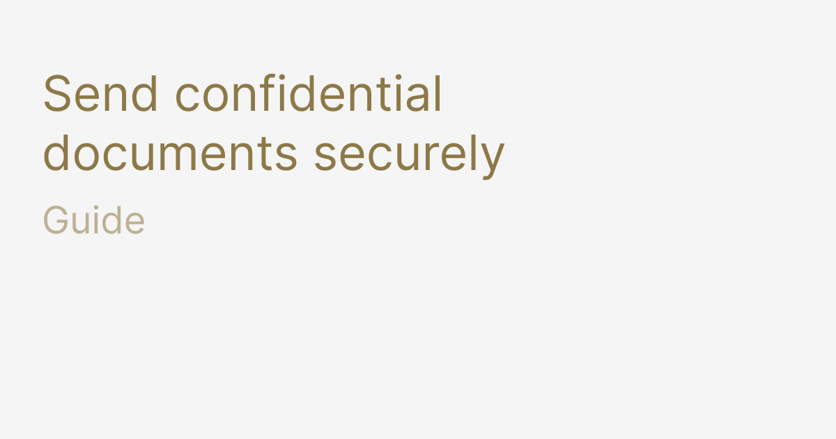How to Send Confidential Documents Securely (Without Email Attachments)