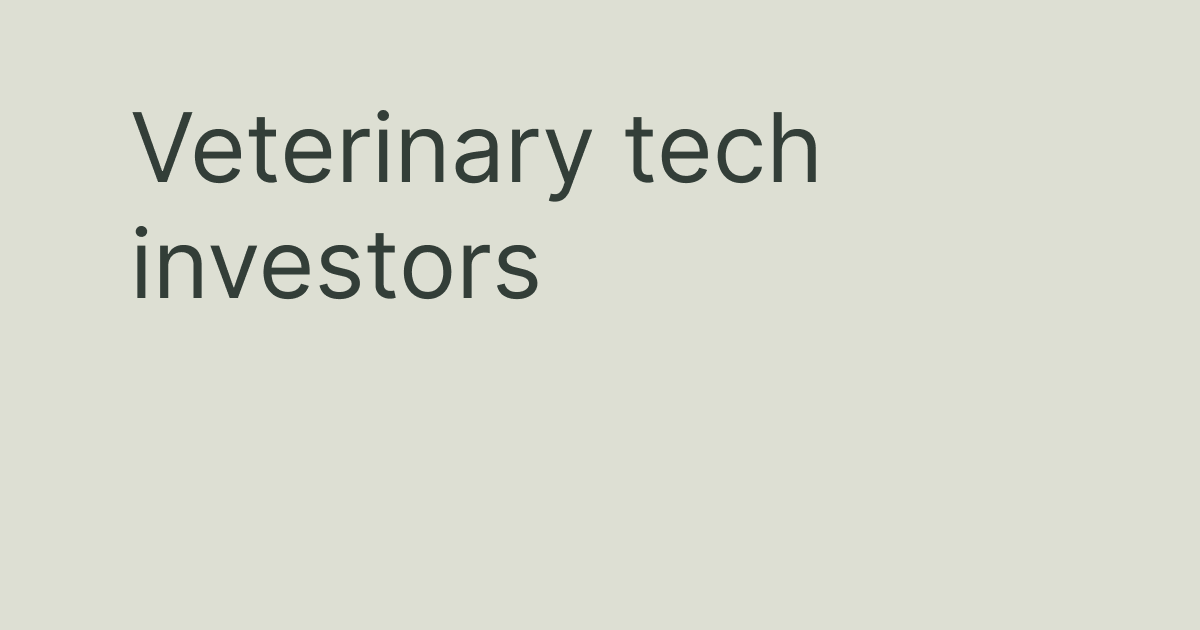 Veterinary Tech Investors Capitalizing Pet Health & Pet Care